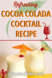 Refreshing Cocoa Colada Cocktail Recipe | Blender Babes
