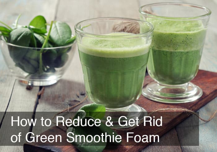 How to Reduce Green Smoothie Foam (or Get Rid of It!) | Blender Babes
