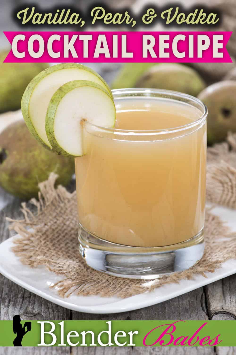 Vanilla, Pear, and Vodka Cocktail Recipe | Blender Babes